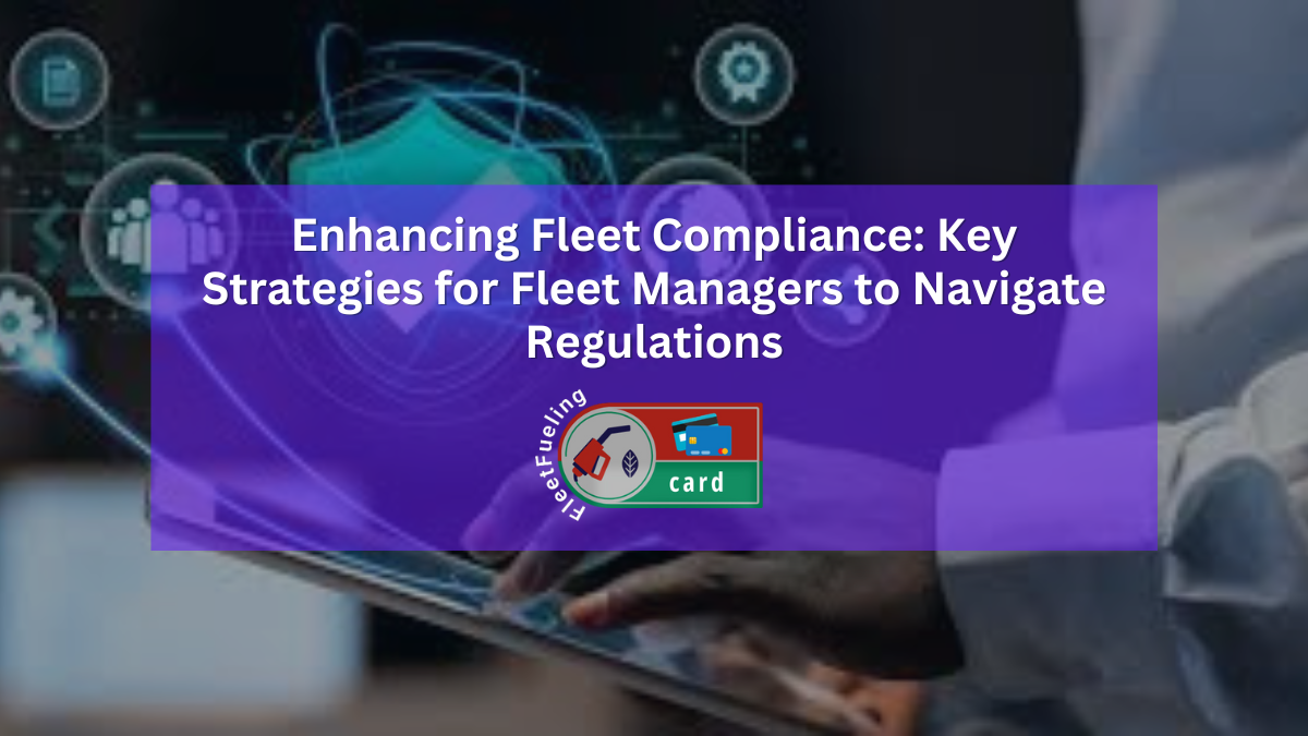 Enhancing Fleet Compliance: Key Strategies for Fleet Managers to Navigate Regulations - Fleet ...