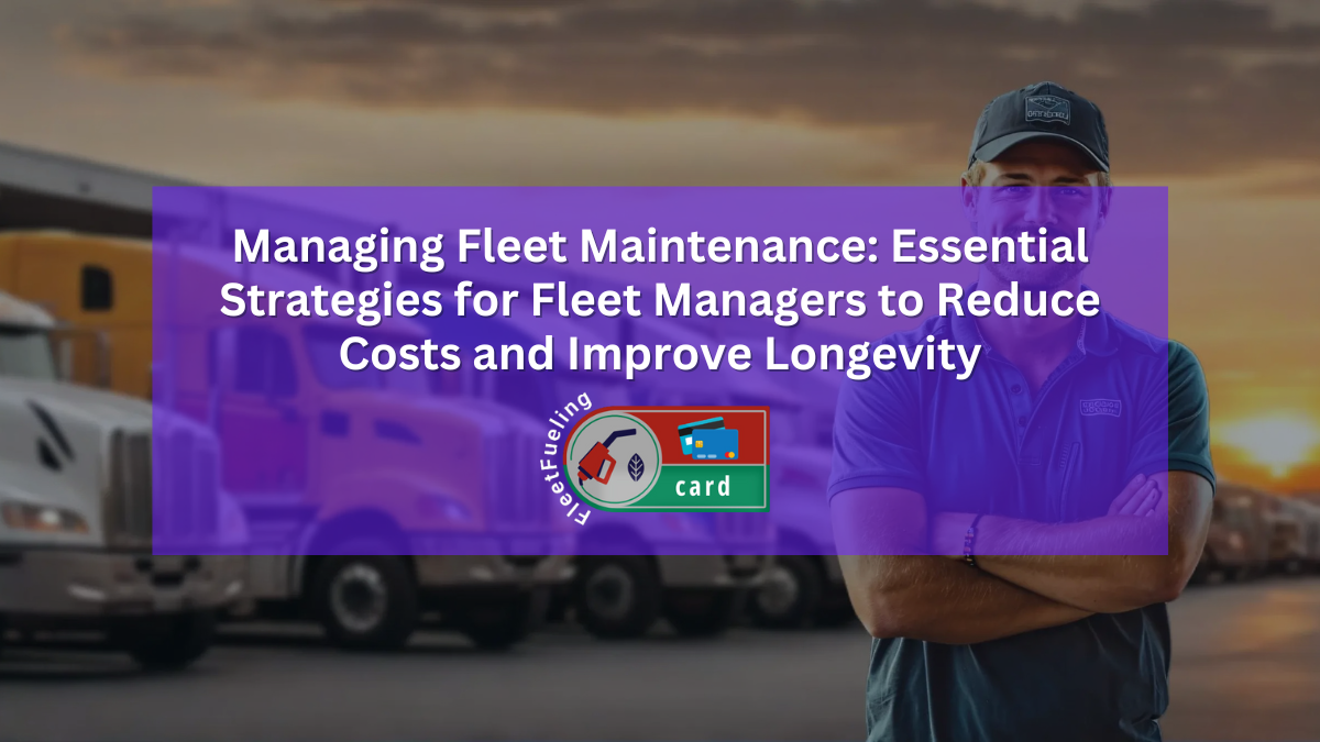 Managing Fleet Maintenance: Essential Strategies for Fleet Managers to Reduce Costs and Improve ...